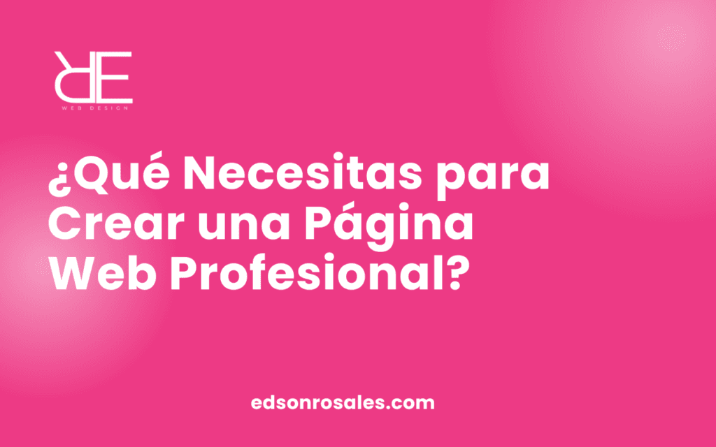 ¿Qué Necesitas para Crear una Página Web Profesional? - Edson Rosales ¿Qué Necesitas para Crear una Página Web Profesional? - Edson Rosales